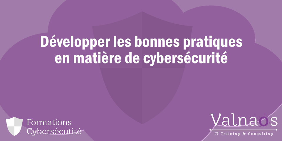 Développer les bonnes pratiques en matière de cybersécurité Formation ... Développer les bonnes pratiques en matière de cybersécurité Formation ...